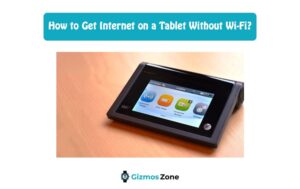 How to Get Internet on a Tablet Without Wi-Fi? - Gizmos Zone