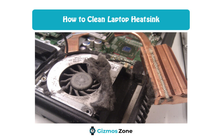 How to Clean Laptop Heatsink [Step By Step Guide] - Gizmos Zone
